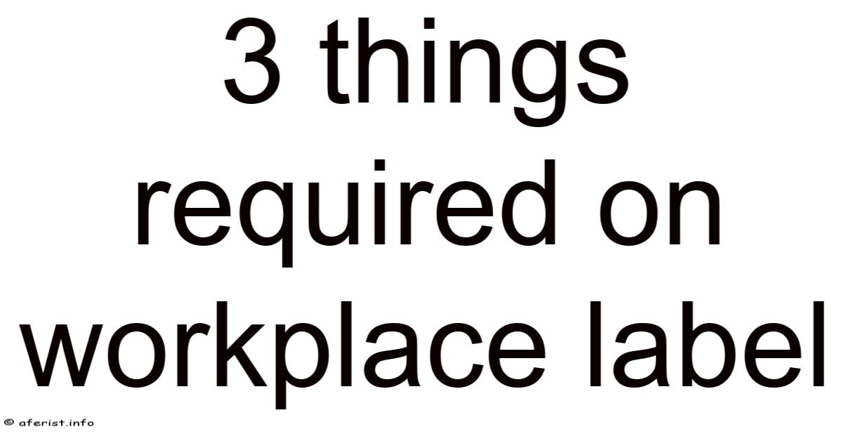 3 Things Required On Workplace Label