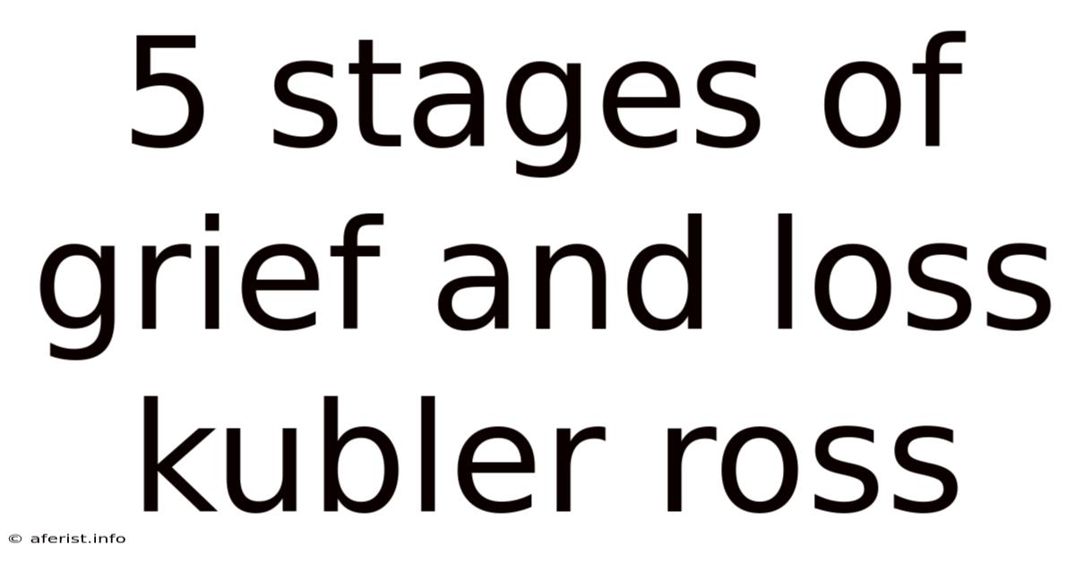 5 Stages Of Grief And Loss Kubler Ross