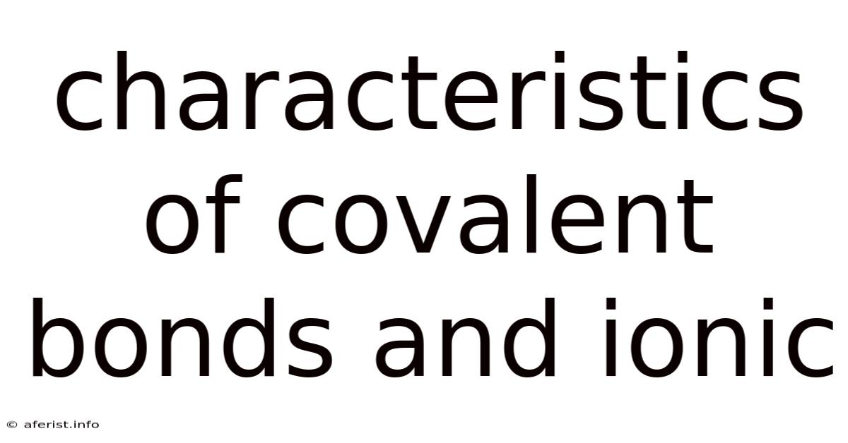 Characteristics Of Covalent Bonds And Ionic