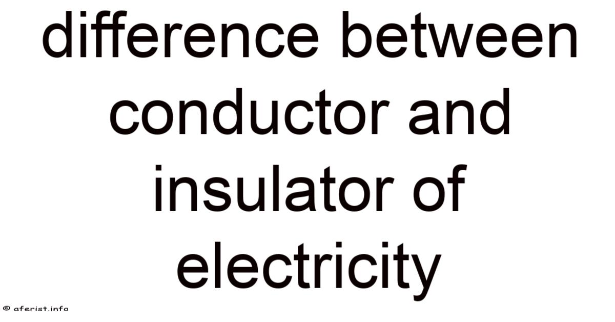 Difference Between Conductor And Insulator Of Electricity
