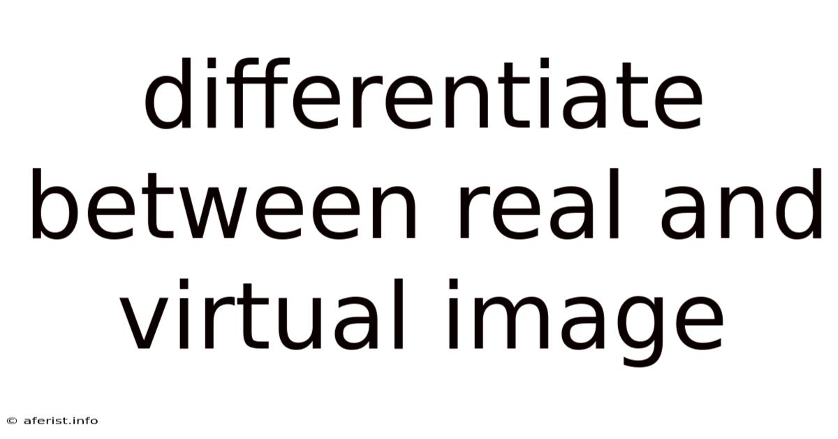 Differentiate Between Real And Virtual Image