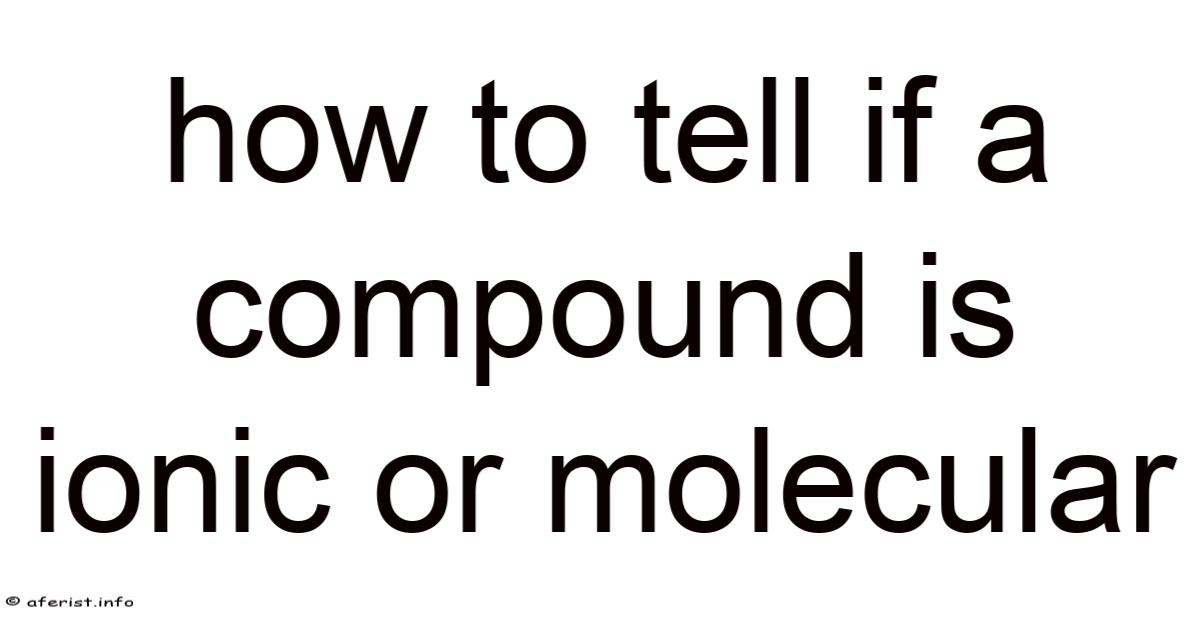 How To Tell If A Compound Is Ionic Or Molecular