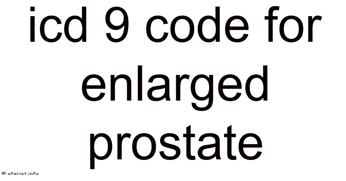 Icd 9 Code For Enlarged Prostate