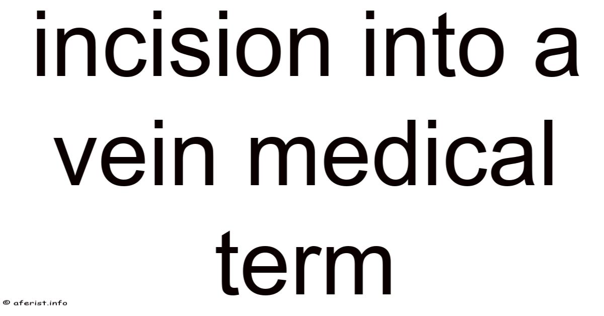 Incision Into A Vein Medical Term
