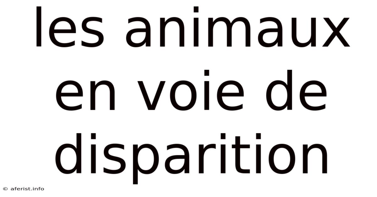 Les Animaux En Voie De Disparition