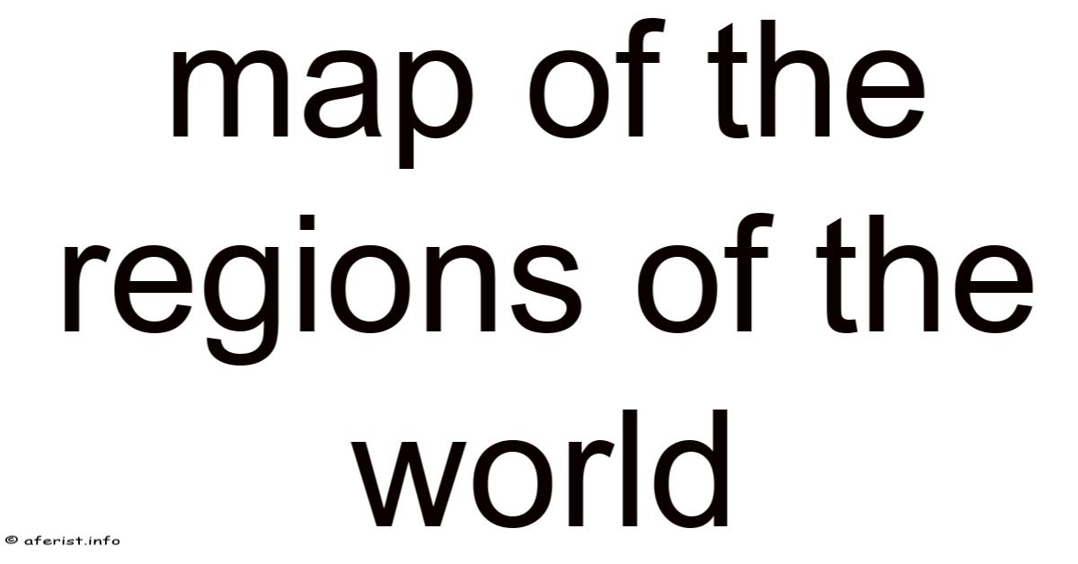 Map Of The Regions Of The World
