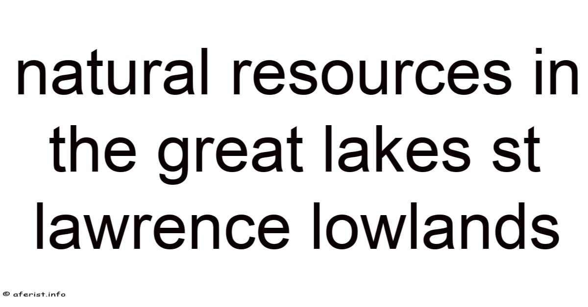 Natural Resources In The Great Lakes St Lawrence Lowlands