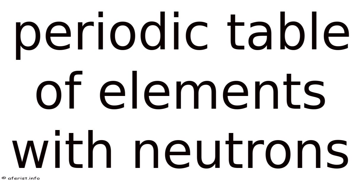 Periodic Table Of Elements With Neutrons