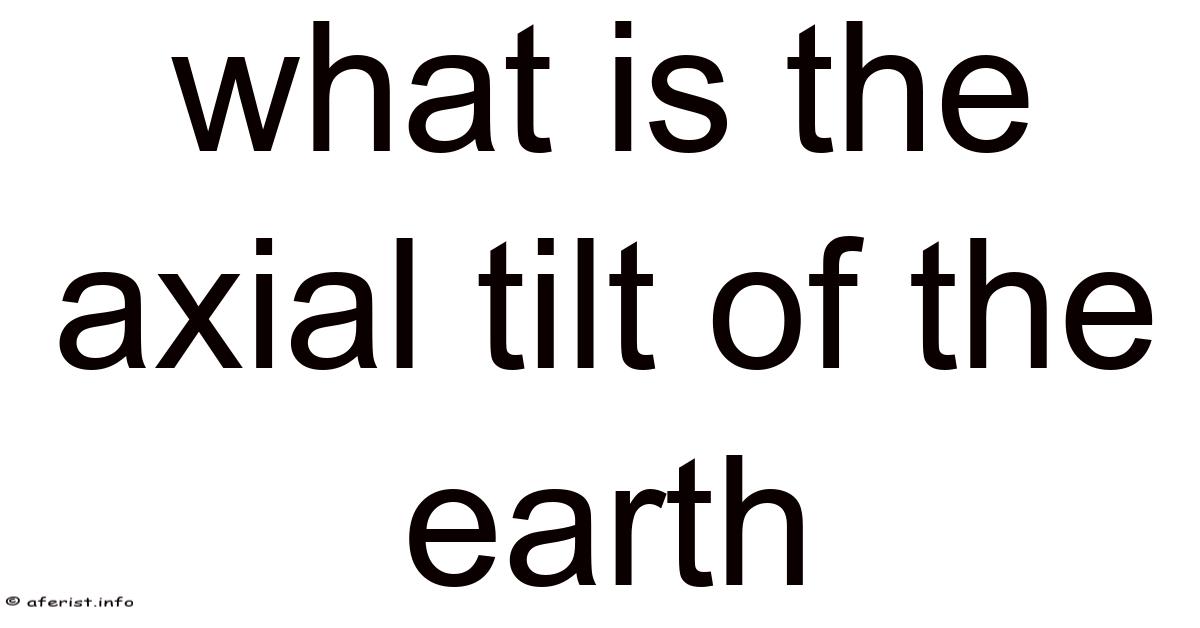 What Is The Axial Tilt Of The Earth
