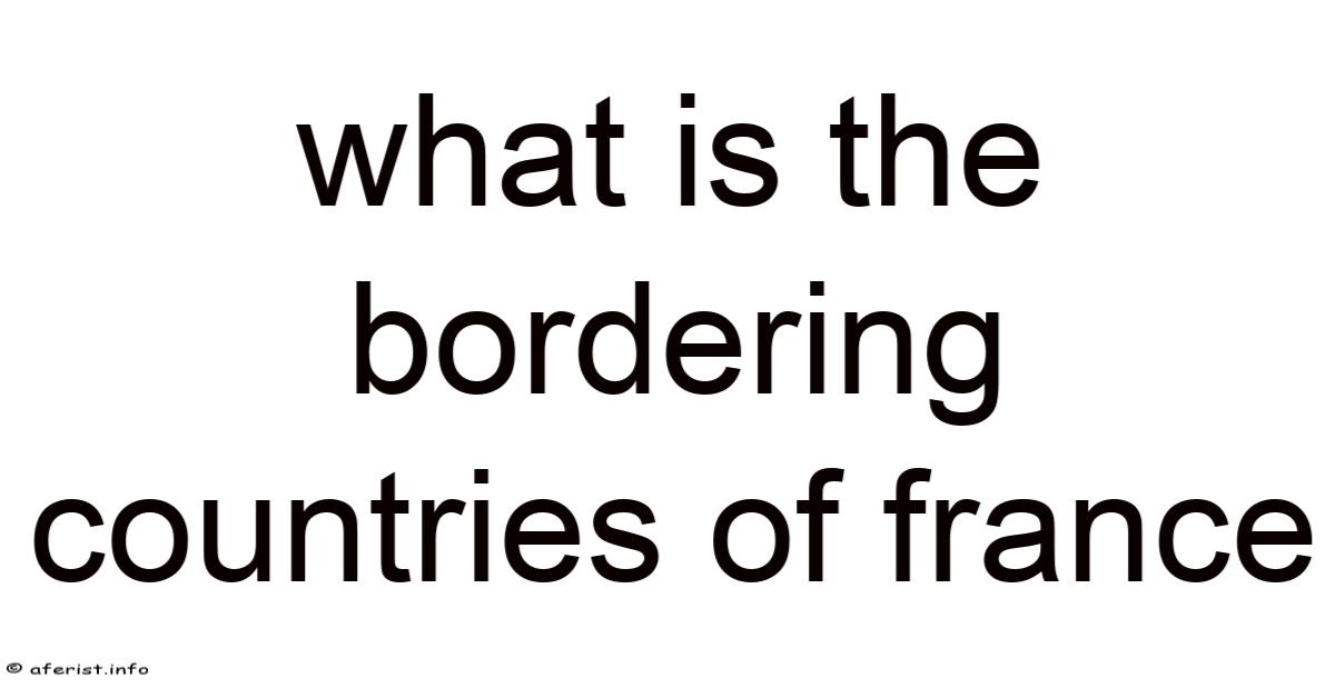 What Is The Bordering Countries Of France