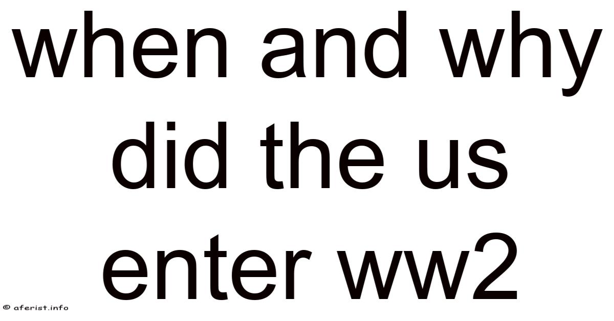 When And Why Did The Us Enter Ww2