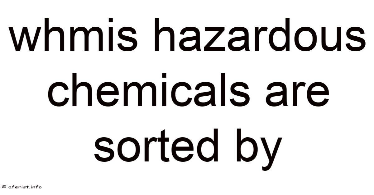 Whmis Hazardous Chemicals Are Sorted By