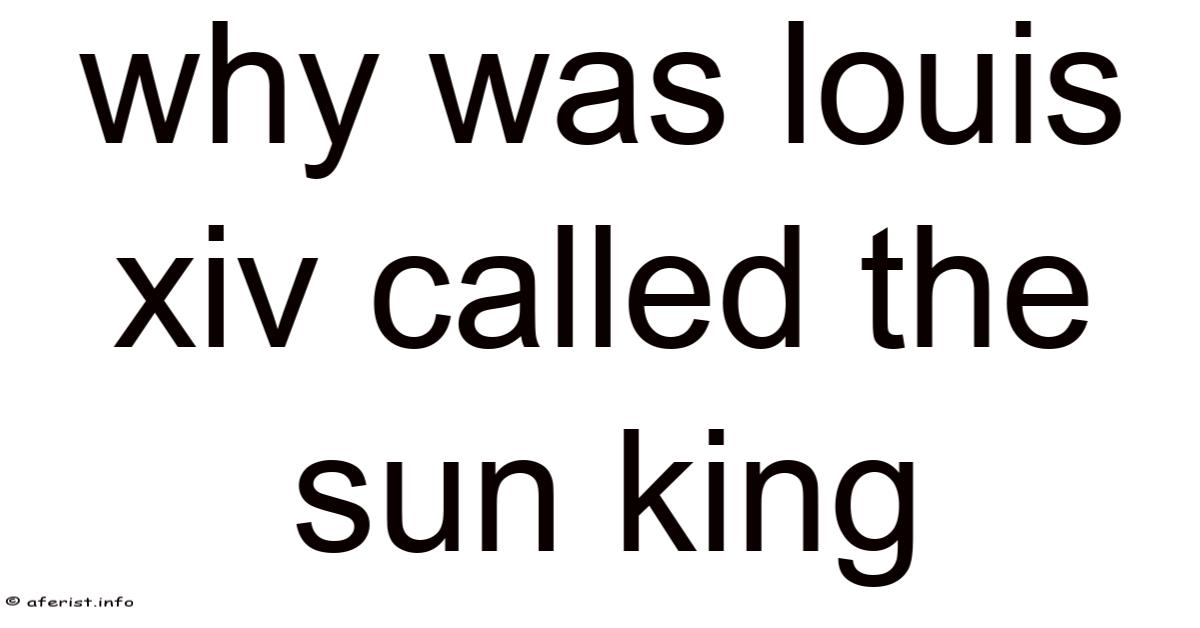 Why Was Louis Xiv Called The Sun King